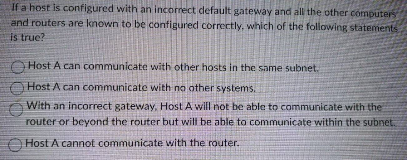 Solved: If a host is configured with an incorrect default gateway and all the other computers ...