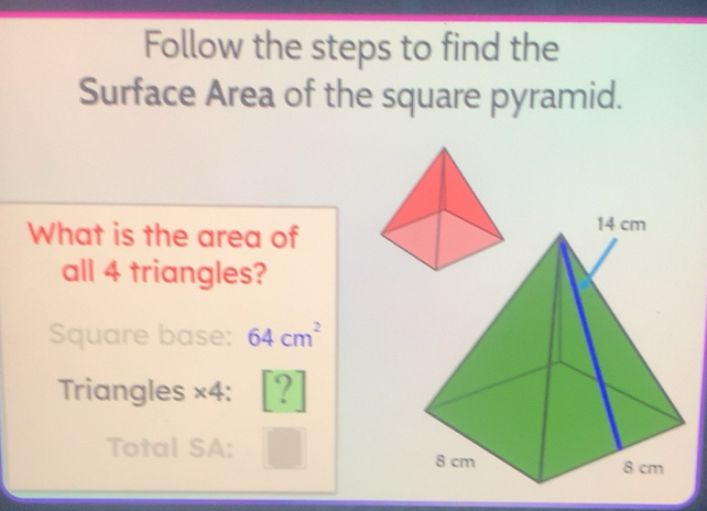 Solved: Follow the steps to find the Surface Area of the square pyramid ...