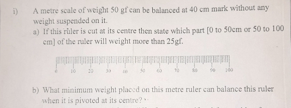 Solved: A metre scale of weight 50 gf can be balanced at 40 cm mark ...