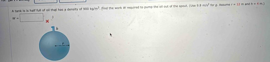 Solved: A tank is is half full of oil that has a density of 900kg/m^3 ...