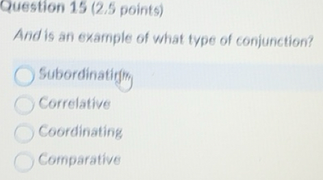 Solved: And is an example of what type of conjunction? Subordinatin ...