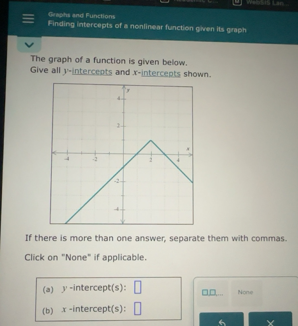Solved: WebSIS Lan. Graphs and Functions Finding intercepts of a ...