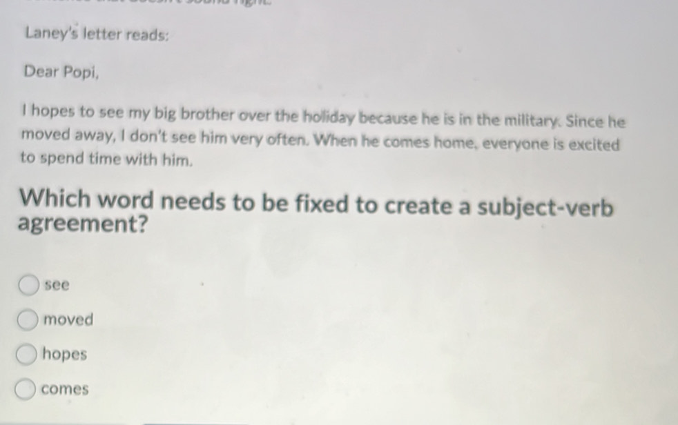 Solved: Laney's letter reads: Dear Popi, I hopes to see my big brother ...