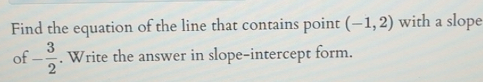 Solved: Find the equation of the line that contains point (-1,2) with a ...
