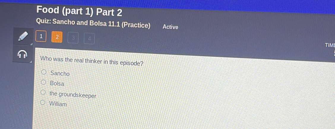 Solved: Food (part 1) Part 2 Quiz: Sancho and Bolsa 11.1 (Practice) Active 1 2 3 4 TIME Who was ...