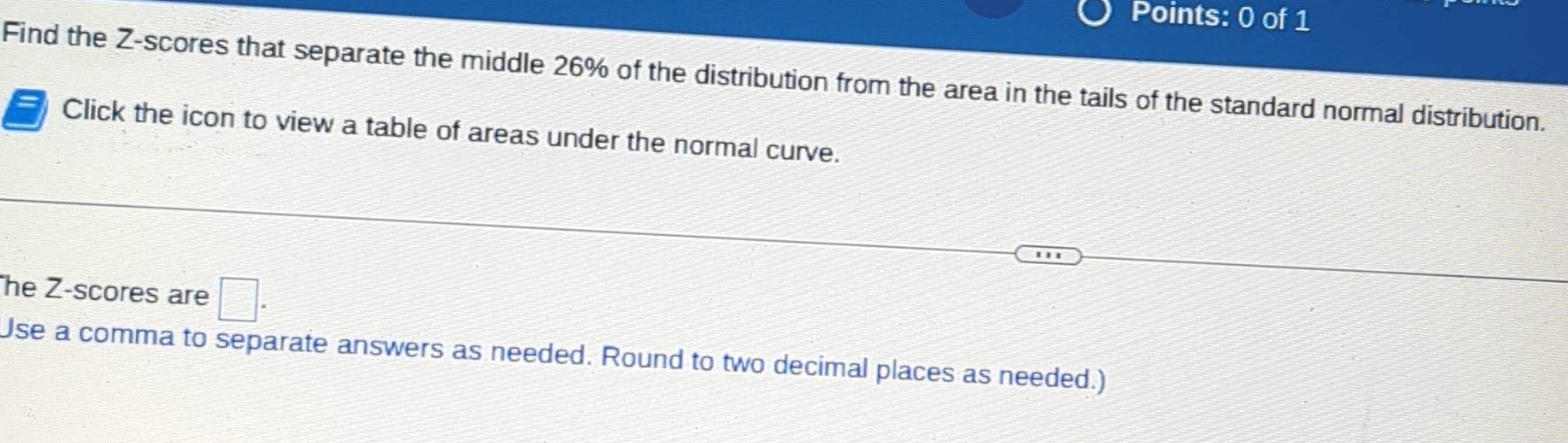 Solved: Find the Z-scores that separate the middle 26% of the ...