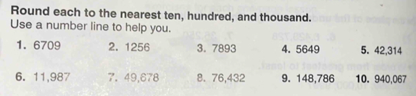 Solved: Round each to the nearest ten, hundred, and thousand. Use a number line to help you. 1 ...