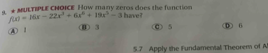 Solved: ★ MULTIPLE CHOICE How many zeros does the function f(x)=16x-22x^3+6x^6+19x^5-3 have? B 3 ...