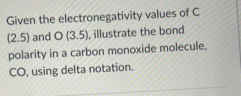 Solved: Given the electronegativity values of C (2.5) and O(3.5 ...