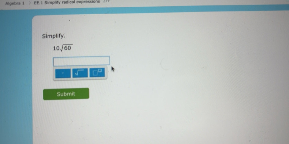 Solved: Algebra 1 EE.1 Simplify radical expressions Simplify. 10sqrt(60 ...