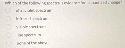 Solved: Which of the following spectra is evidence for a quantized ...