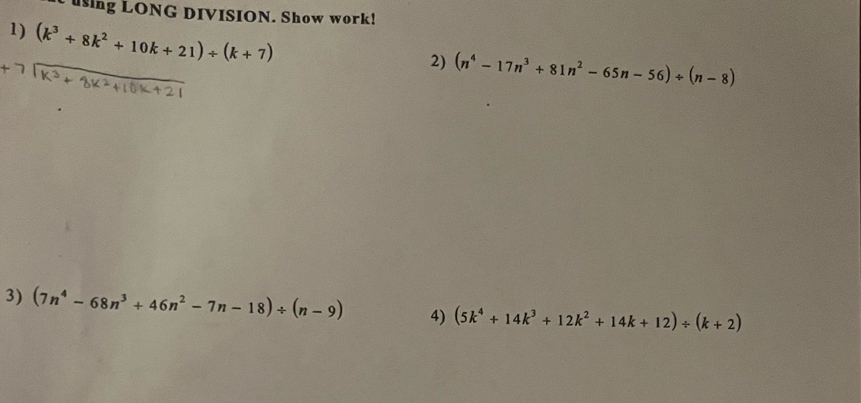 Solved: using LONG DIVISION. Show work! 1) (k^3+8k^2+10k+21)/ (k+7) 2 ...