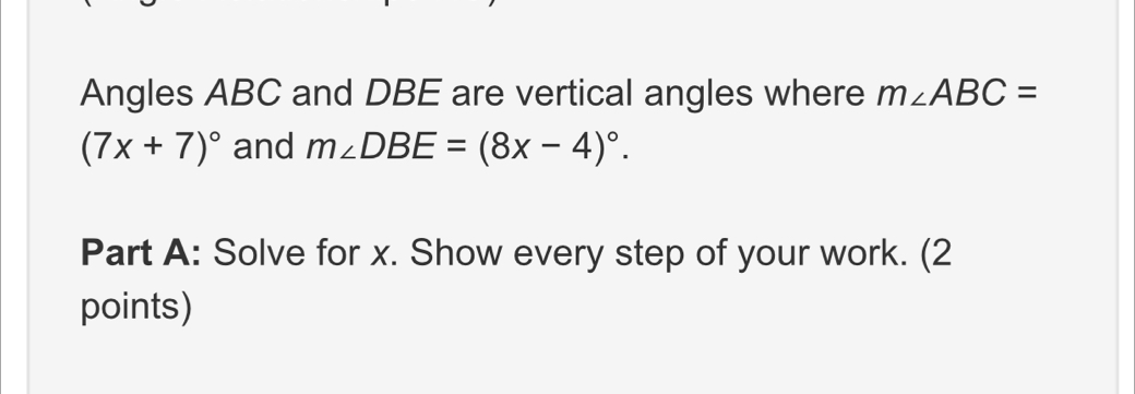 Solved: Angles ABC and DBE are vertical angles where m∠ ABC= (7x+7)^circ and m∠ DBE=(8x-4)^circ ...