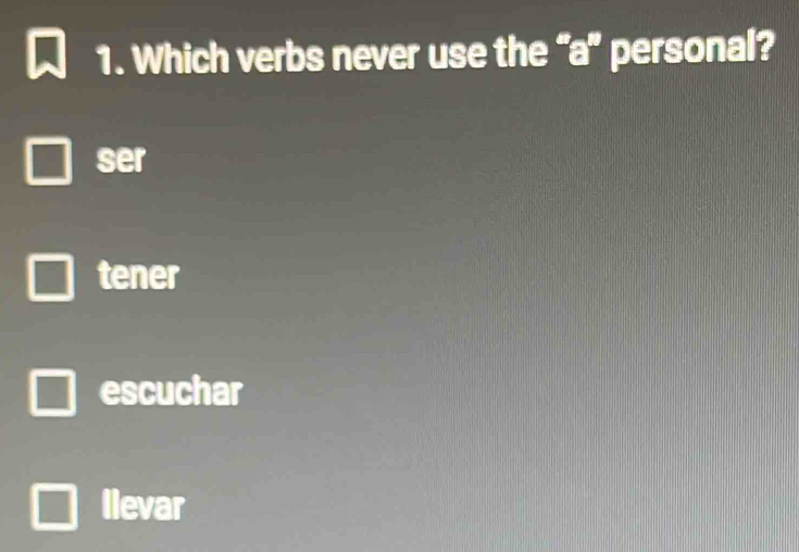 Solved: Which verbs never use the “a” personal? ser tener escuchar ...