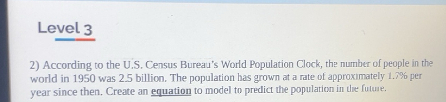 Solved: Level 3 2) According to the U.S. Census Bureau’s World Population Clock, the number of ...