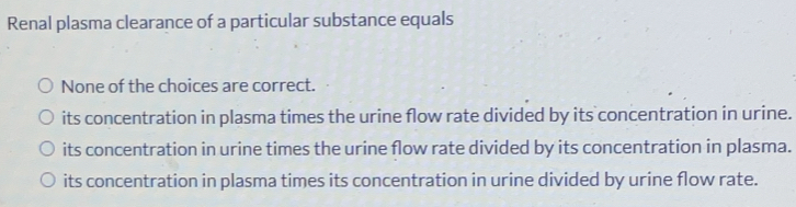 Solved: Renal plasma clearance of a particular substance equals None of ...