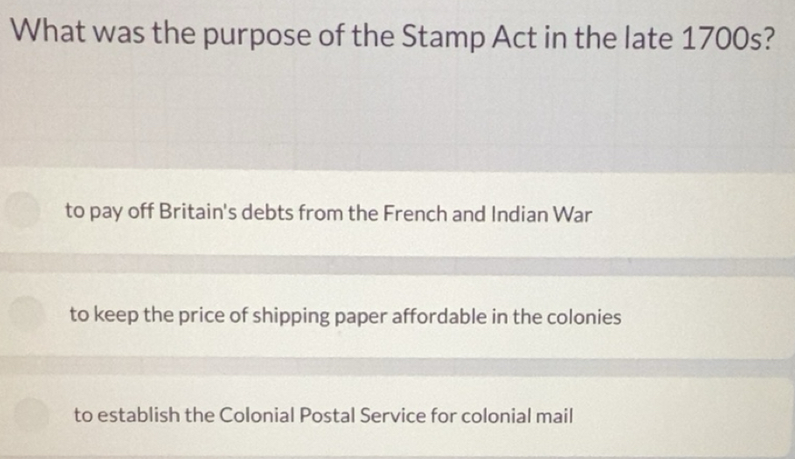 Solved: What was the purpose of the Stamp Act in the late 1700s? to pay ...