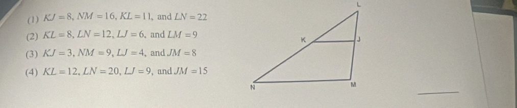Solved: (1) KJ=8, NM=16, KL=11 , and LN=22 (2) KL=8, LN=12, LJ=6 、 and ...