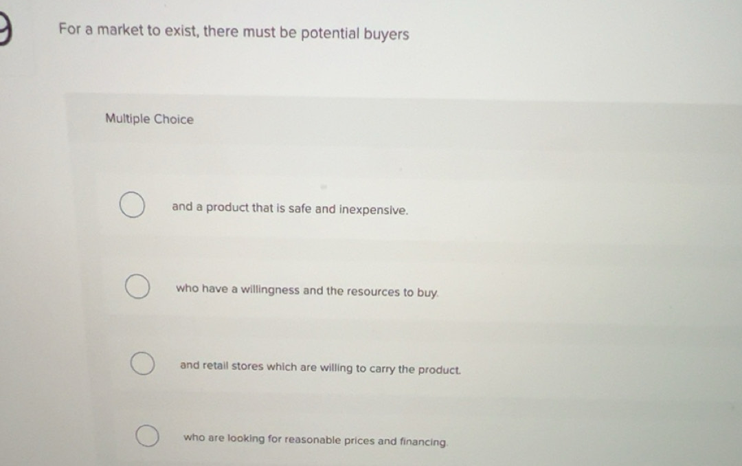 Solved: For a market to exist, there must be potential buyers Multiple ...