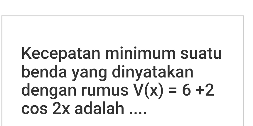 Telah dijawab:Kecepatan minimum suatu benda yang dinyatakan dengan ...