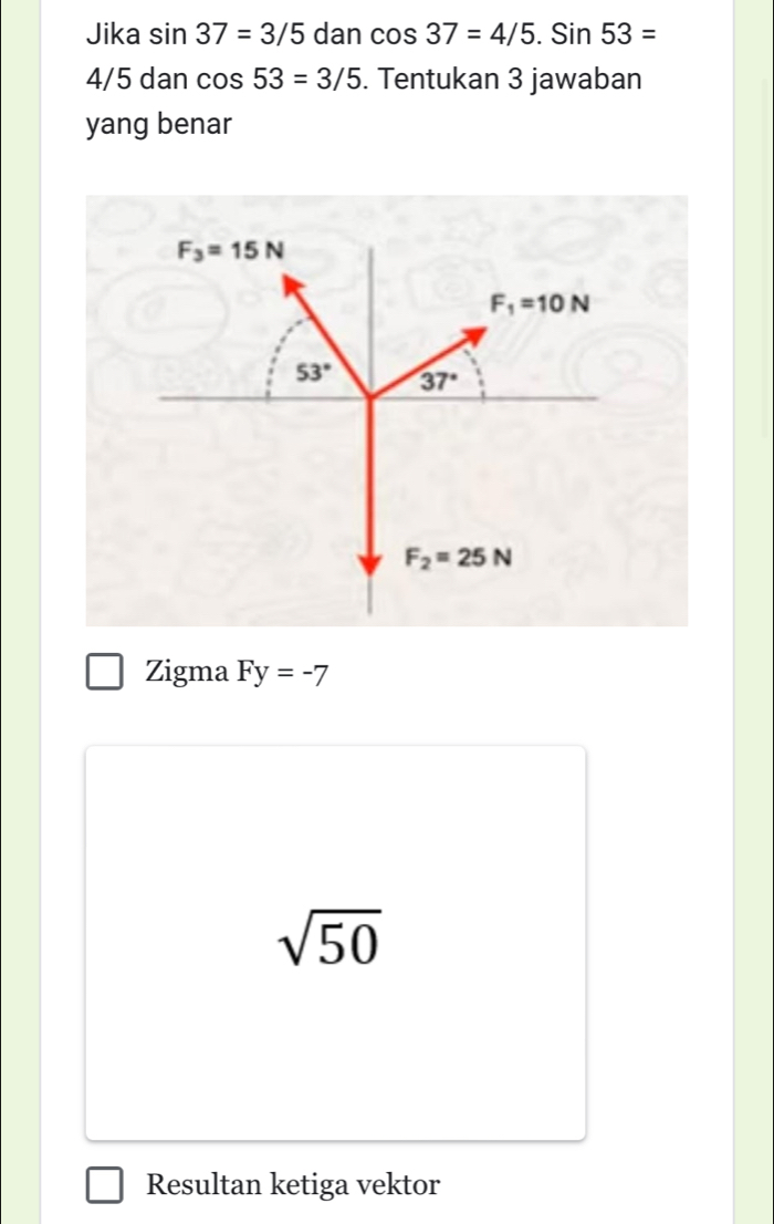 Telah dijawab:Jika sin 37=3/5 dan cos 37=4/5. sin 53= 4/5 dan cos 53=3/ ...
