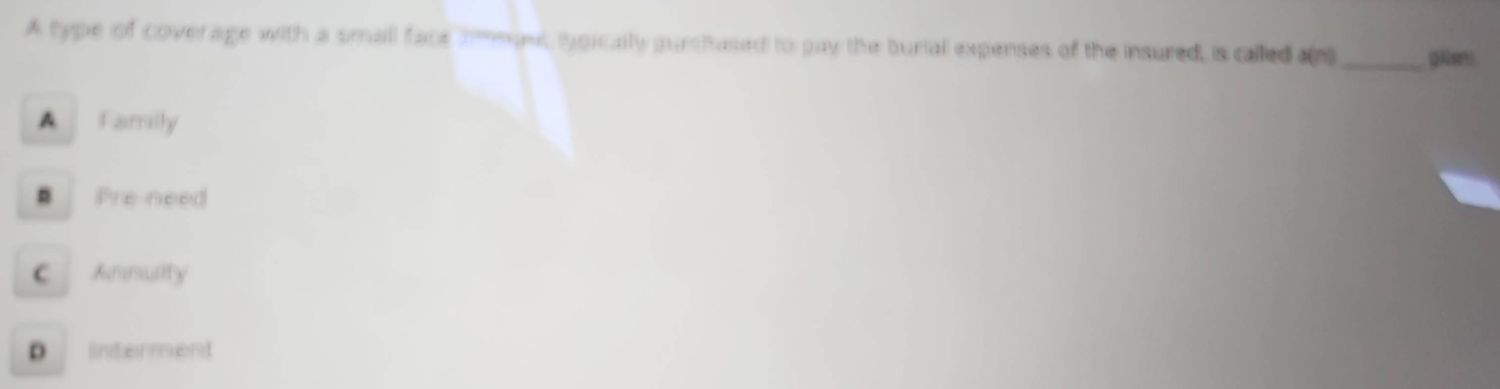 Solved: A type of coverage with a small face ammant, iygically ...