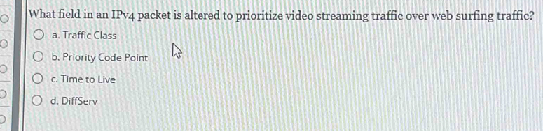 Solved: What field in an IPv4 packet is altered to prioritize video ...