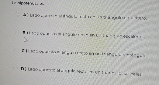 Resuelto:La hipotenusa es A) Lado opuesto al ángulo recto en un ...