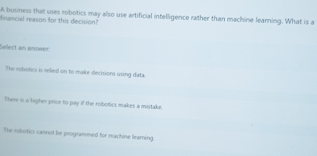 Solved: A business that uses robotics may also use artificial intelligence rather than machine ...