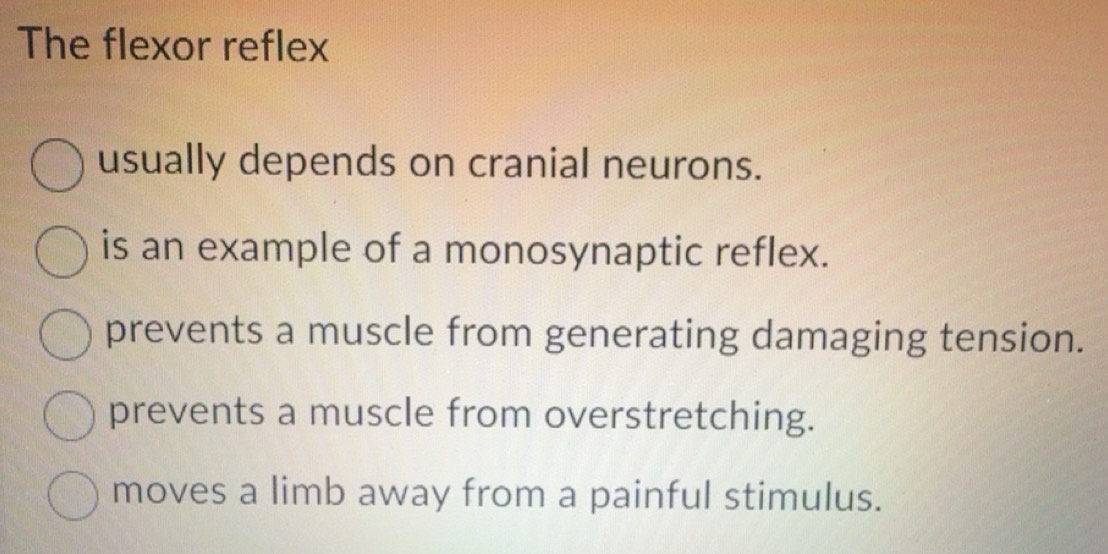 Solved: The flexor reflex usually depends on cranial neurons. is an ...