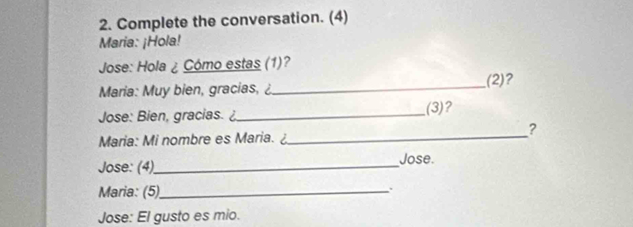 Solved: Complete the conversation. (4) Maria: ¡Hola! Jose: Hola ¿ Cómo ...