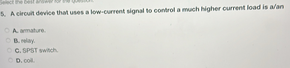 Solved: Select the best answer for the question. 5. A circuit device ...