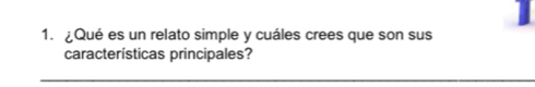 Resuelto:¿Qué es un relato simple y cuáles crees que son sus ...