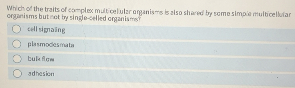 Solved: Which of the traits of complex multicellular organisms is also ...