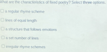 Solved: What are the characteristics of fixed poetry? Select three ...