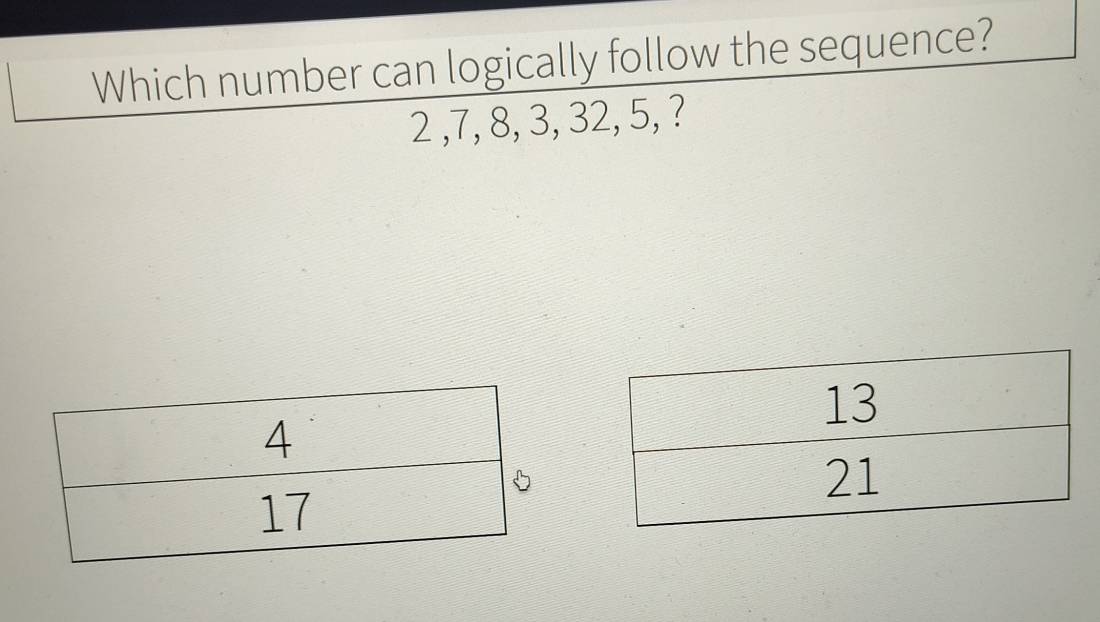 Solved: Which number can logically follow the sequence? 2 , 7, 8, 3, 32 ...