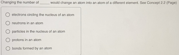 Solved: Changing the number of _would change an atom into an atom of a ...