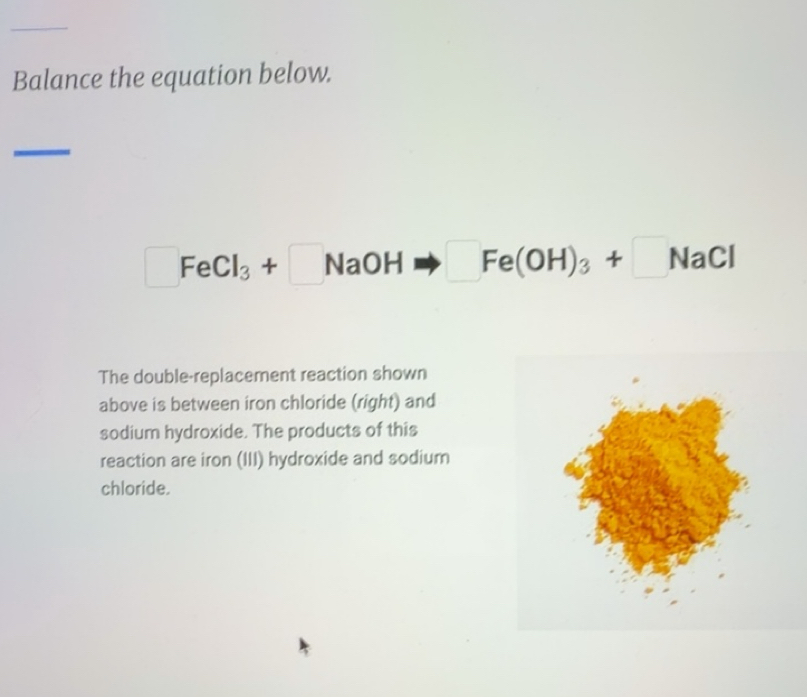Solved: Balance the equation below. FeCl_3+ NaOH Fe(OH)_3+ NaCl The ...