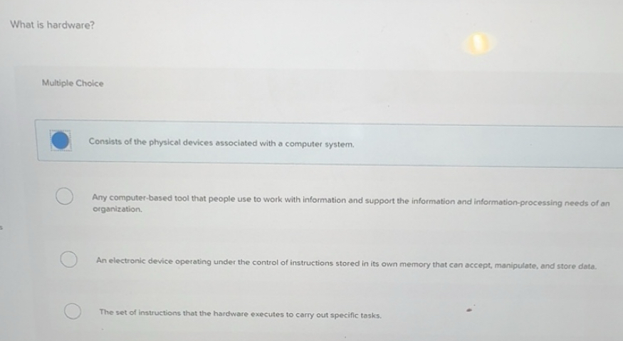 Solved: What is hardware? Multiple Choice Consists of the physical ...