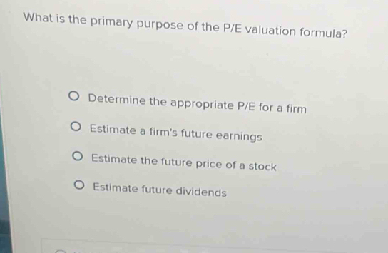 Solved: What is the primary purpose of the P/E valuation formula ...