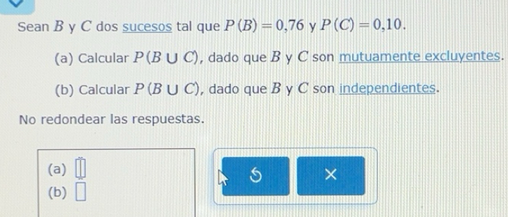 Resuelto:Sean B y C dos sucesos tal que P(B)=0,76 y P(C)=0,10. (a ...