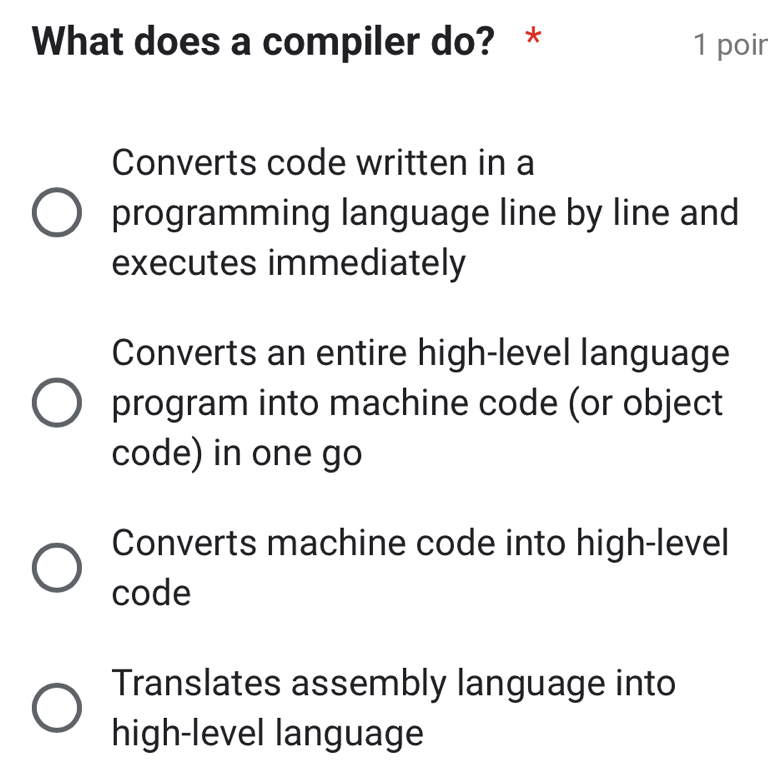 Selesai:What does a compiler do? * 1 poir Converts code written in a ...
