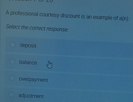 Solved: A professional courtesy discount is an example of a(n) : Select ...