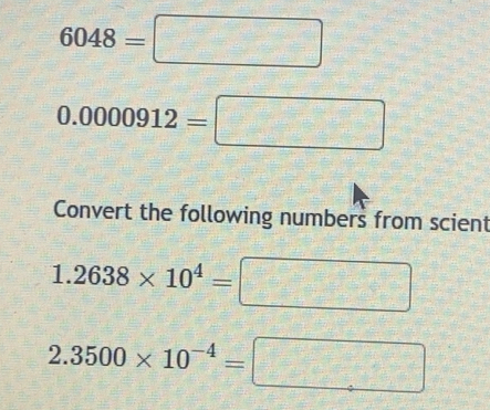 Solved: 6048= 0.0000912= Convert the following numbers from scient 1. ...