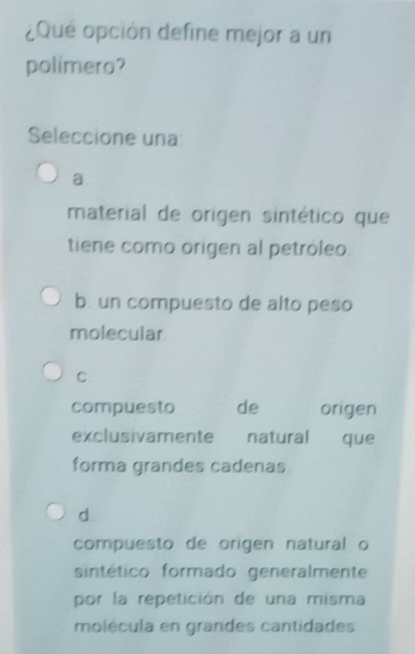 Resuelto:¿Qué opción define mejor a un polímero? Seleccione una: a ...