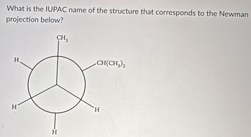 Solved: What is the IUPAC name of the structure that corresponds to the ...