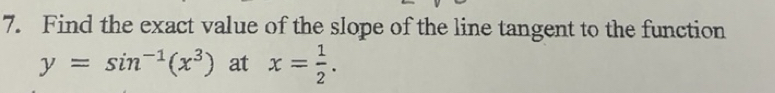 Solved: Find the exact value of the slope of the line tangent to the ...