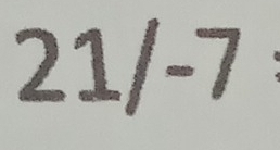 Solved: 21/-7 [Math]
