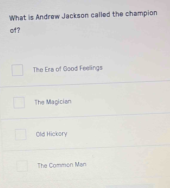 Solved: What is Andrew Jackson called the champion of? The Era of Good ...