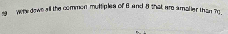 Solved: Write down all the common multiples of 6 and 8 that are smaller ...
